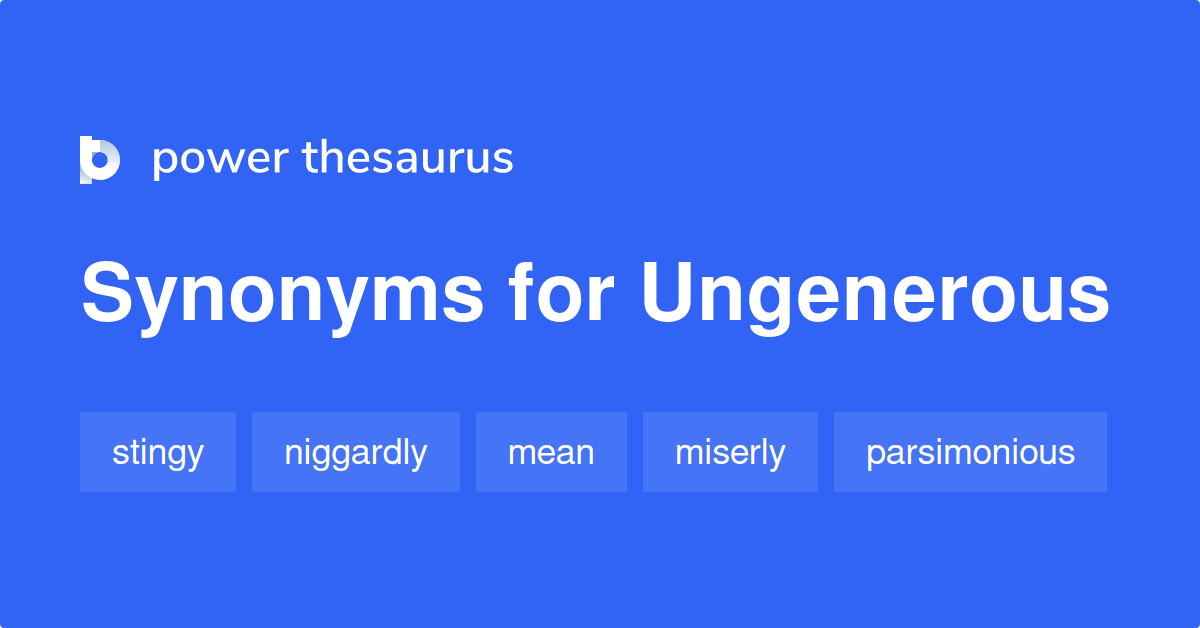 UNGENEROUS Synonyms: 528 Similar Words & Phrases