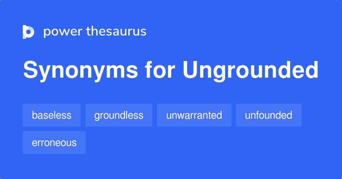 UNGROUNDED Synonyms: 290 Similar Words & Phrases