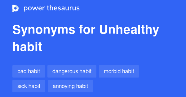 Unhealthy Habit synonyms - 64 Words and Phrases for Unhealthy Habit