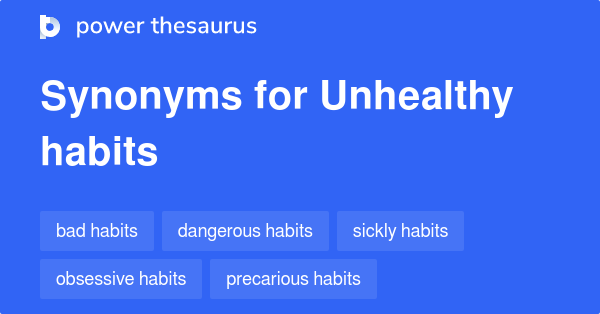 UNHEALTHY HABITS Synonyms: 151 Similar Words & Phrases