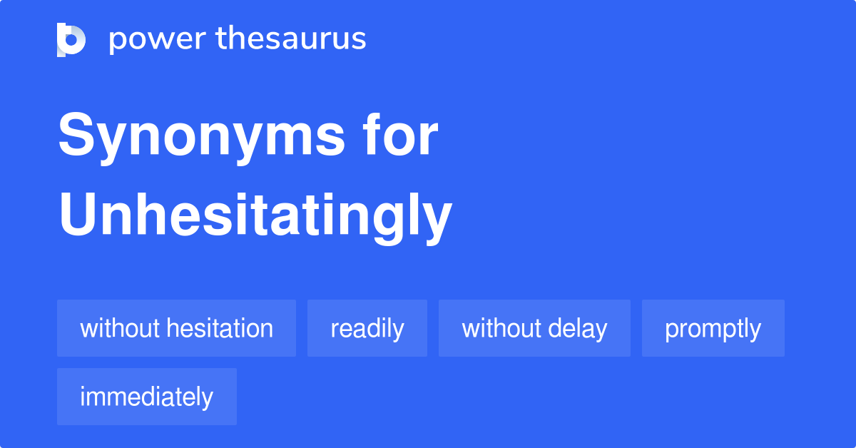 Unhesitatingly synonyms - 426 Words and Phrases for Unhesitatingly