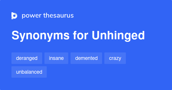 UNHINGED Synonyms: 1 394 Similar Words & Phrases