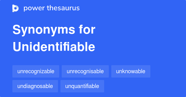 UNIDENTIFIABLE Synonyms: 189 Similar Words & Phrases