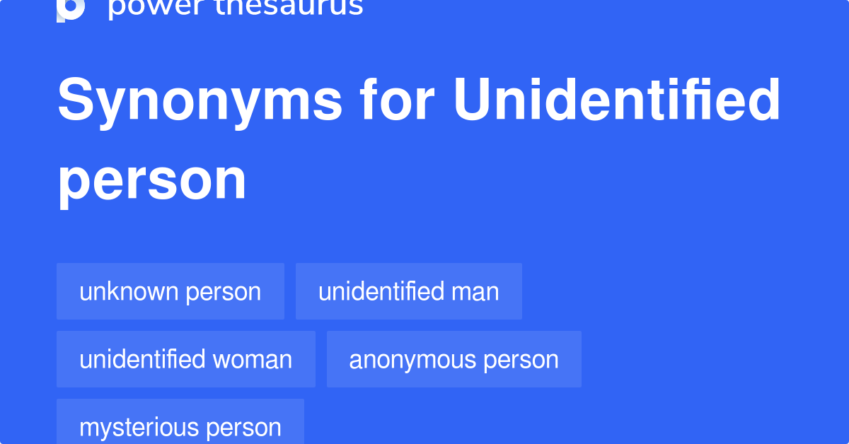 UNIDENTIFIED PERSON Synonyms: 202 Similar Words & Phrases