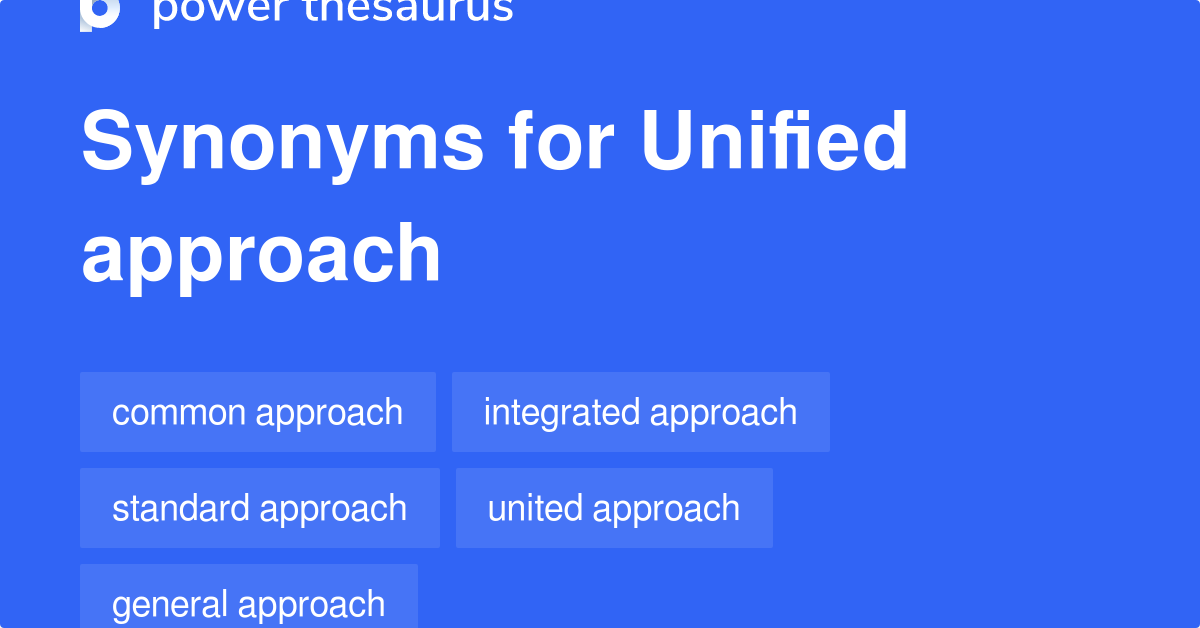 UNIFIED APPROACH Synonyms: 601 Similar Words & Phrases