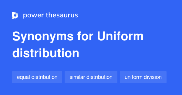 UNIFORM DISTRIBUTION Synonyms: 209 Similar Words & Phrases