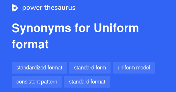 Uniform Format synonyms - 78 Words and Phrases for Uniform Format