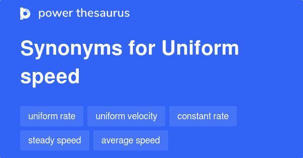 UNIFORM SPEED Synonyms: 85 Similar Words & Phrases