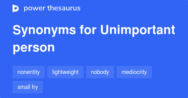 UNIMPORTANT PERSON Synonyms: 149 Similar Words & Phrases