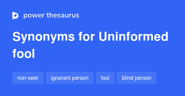 Uninformed Fool synonyms - 26 Words and Phrases for Uninformed Fool