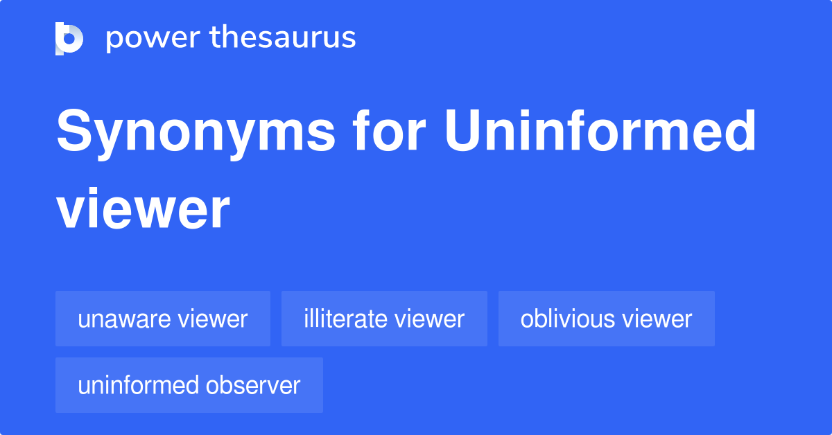 Uninformed Viewer synonyms - 17 Words and Phrases for Uninformed Viewer