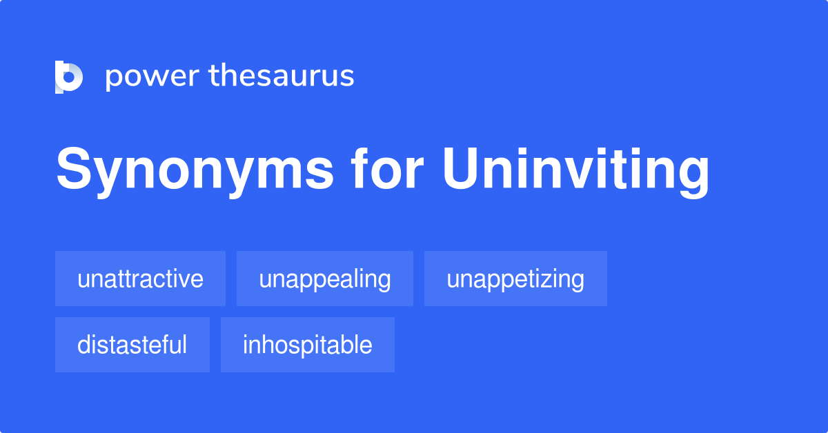 UNINVITING Synonyms: 726 Similar Words & Phrases