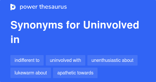 Uninvolved In synonyms - 431 Words and Phrases for Uninvolved In