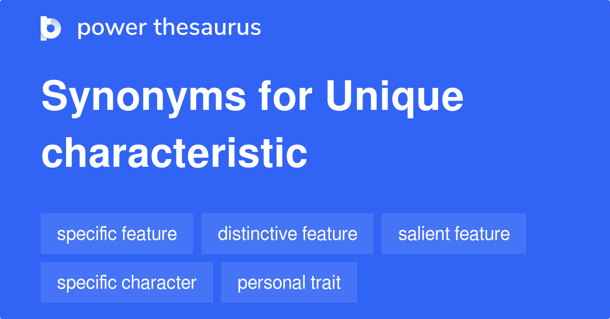 UNIQUE CHARACTERISTIC Synonyms: 336 Similar Words & Phrases