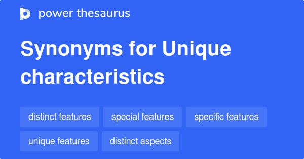 UNIQUE CHARACTERISTICS Synonyms: 352 Similar Words & Phrases