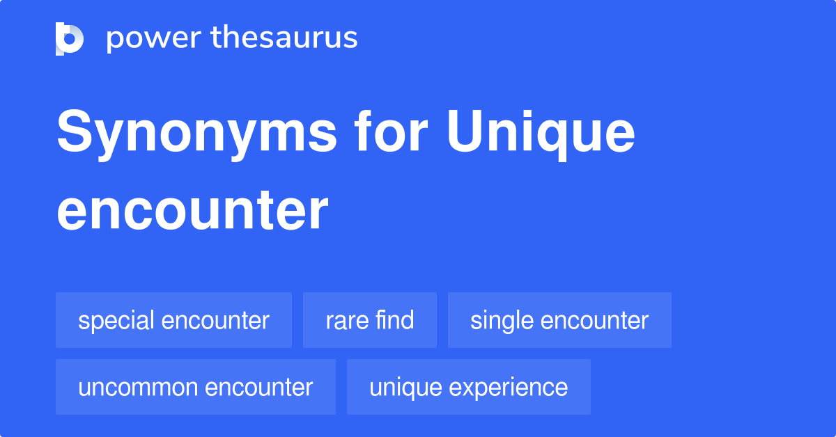 Unique Encounter synonyms - 38 Words and Phrases for Unique Encounter