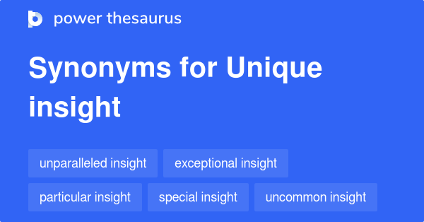 UNIQUE INSIGHT Synonyms: 56 Similar Phrases