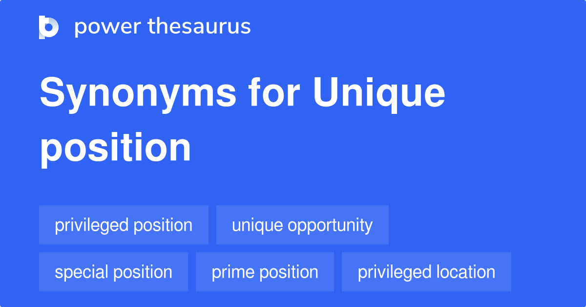 UNIQUE POSITION Synonyms: 361 Similar Words & Phrases