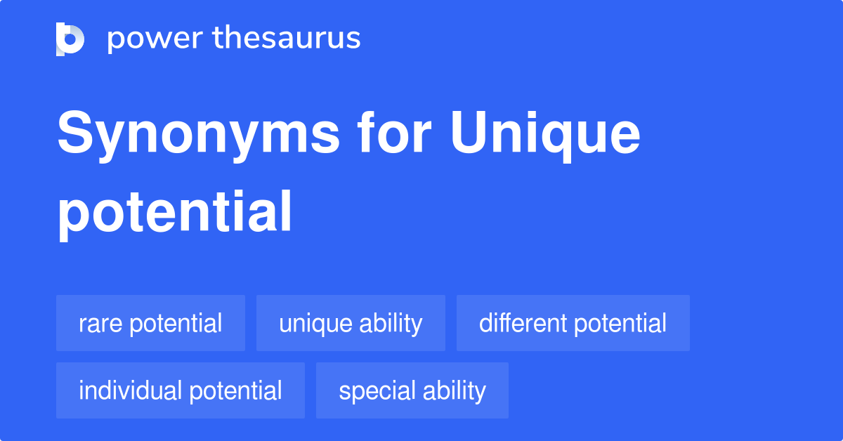 UNIQUE POTENTIAL Synonyms: 34 Similar Phrases