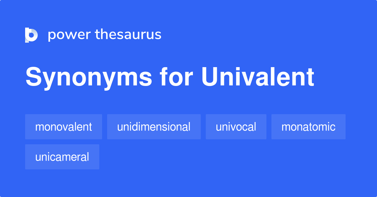 Univalent synonyms - 121 Words and Phrases for Univalent