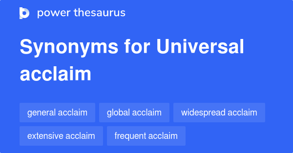 UNIVERSAL ACCLAIM Synonyms: 72 Similar Phrases