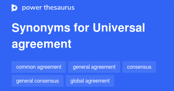 Universal Agreement synonyms - 148 Words and Phrases for Universal ...