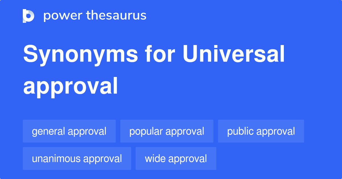 UNIVERSAL APPROVAL Synonyms: 70 Similar Words & Phrases