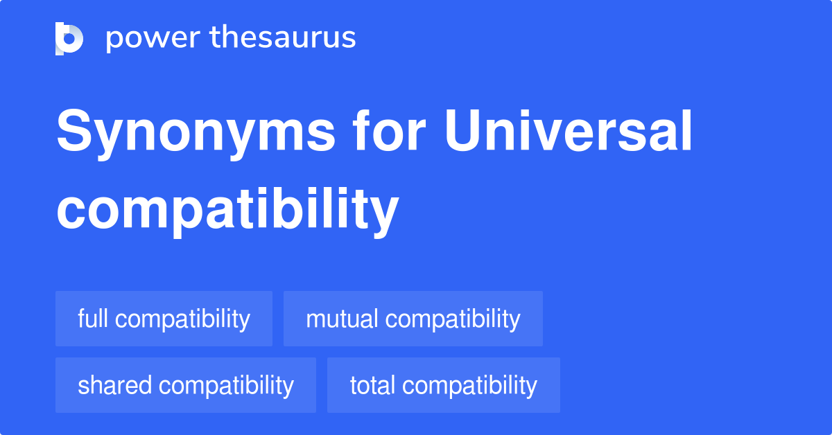 UNIVERSAL COMPATIBILITY Synonyms: 64 Similar Words & Phrases