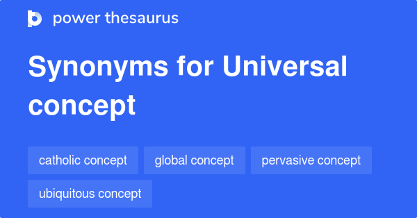 UNIVERSAL CONCEPT Synonyms: 70 Similar Words & Phrases