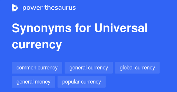 Universal Currency synonyms - 62 Words and Phrases for Universal Currency