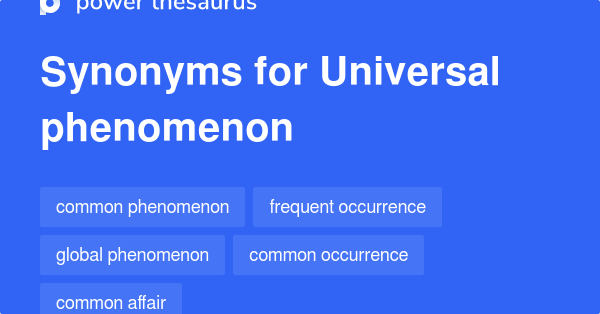 142 UNIVERSAL PHENOMENON Synonyms