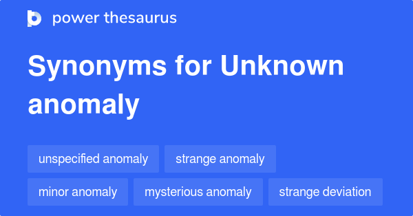 Unknown Anomaly synonyms - 23 Words and Phrases for Unknown Anomaly