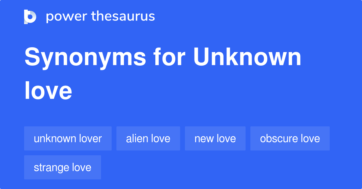 UNKNOWN LOVE Synonyms: 14 Similar Phrases