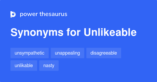 UNLIKEABLE Synonyms: 120 Similar Words & Phrases