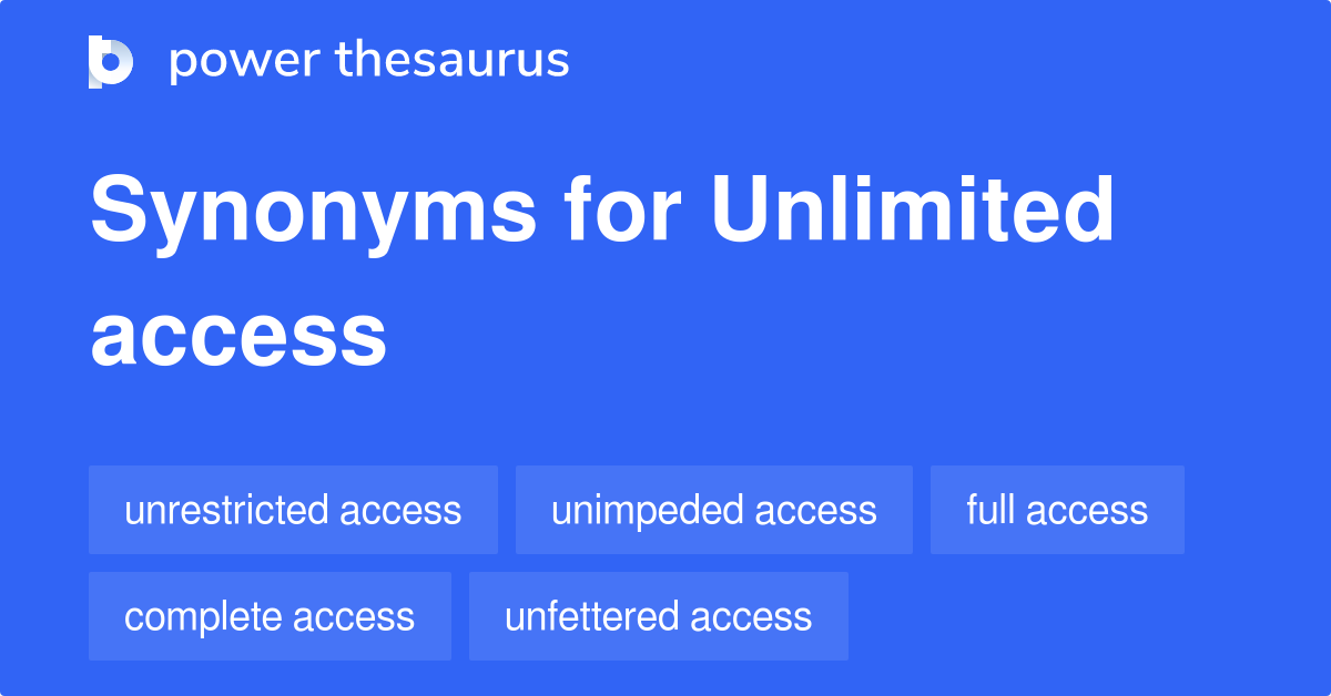 UNLIMITED ACCESS Synonyms: 497 Similar Words & Phrases