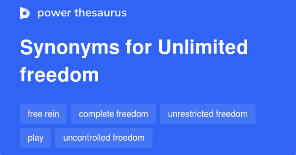Unlimited Freedom synonyms - 38 Words and Phrases for Unlimited Freedom