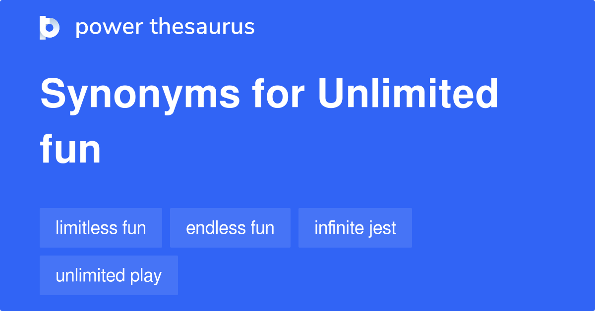 Unlimited Fun synonyms - 20 Words and Phrases for Unlimited Fun