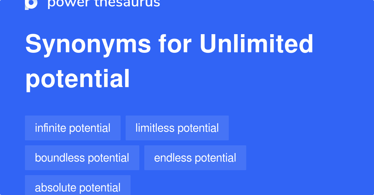 UNLIMITED POTENTIAL Synonyms: 291 Similar Words & Phrases
