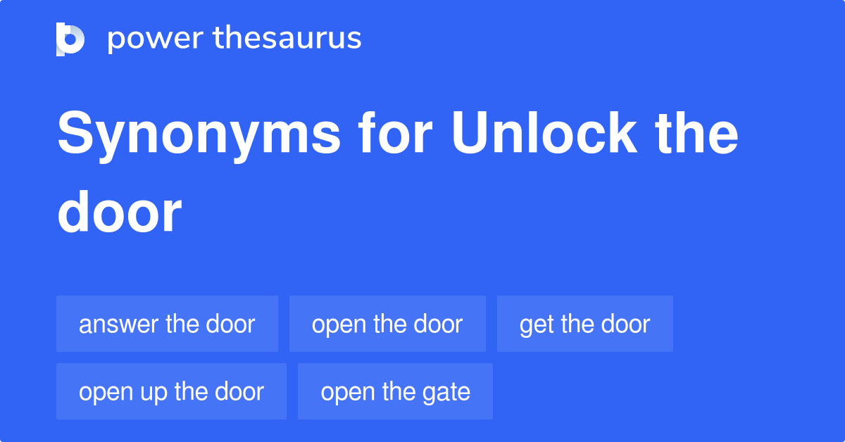UNLOCK THE DOOR Synonyms: 101 Similar Phrases
