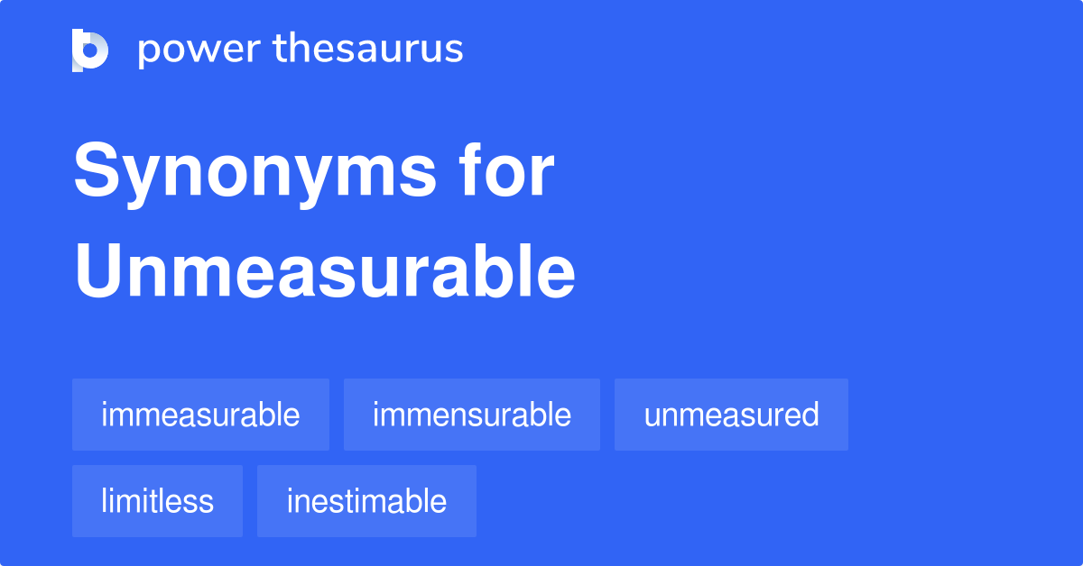 UNMEASURABLE Synonyms: 217 Similar Words & Phrases