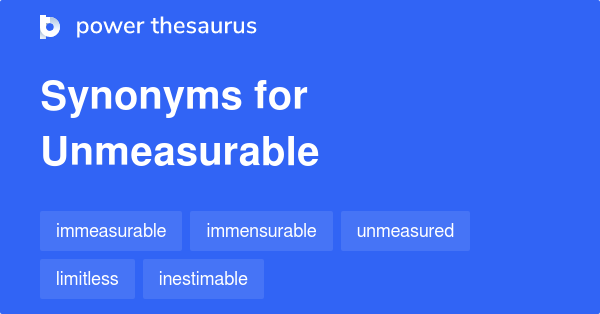 UNMEASURABLE Synonyms: 217 Similar Words & Phrases