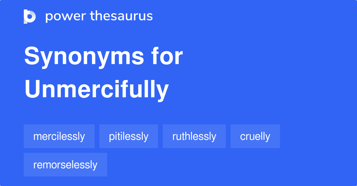 125 UNMERCIFULLY Synonyms