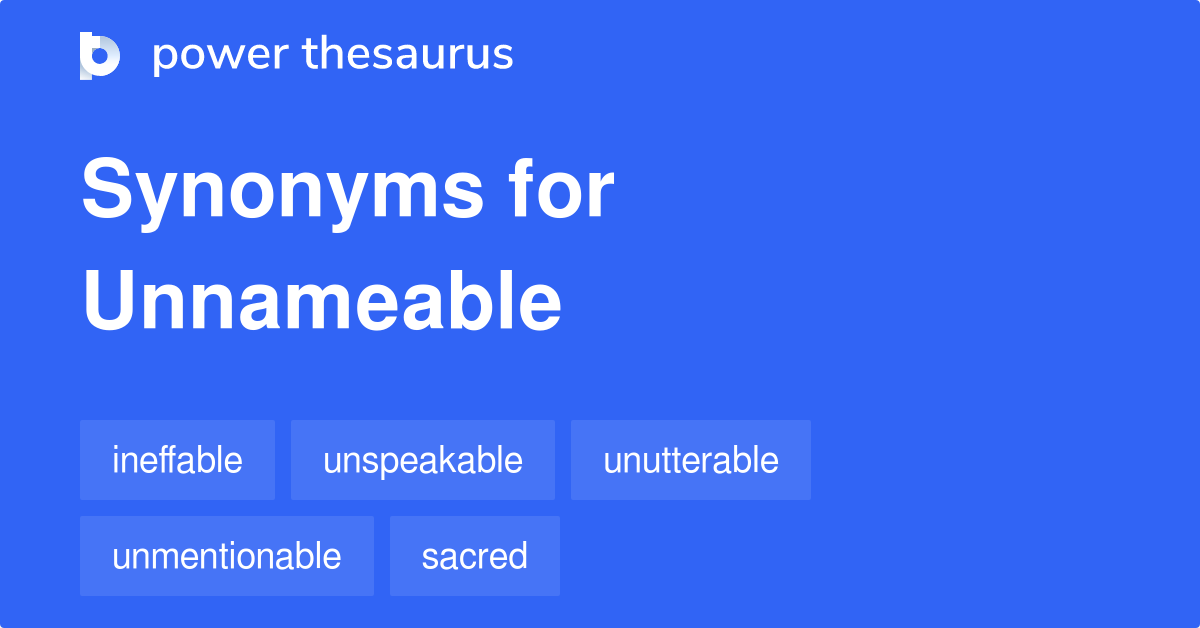 UNNAMEABLE Synonyms: 26 Similar Words & Phrases