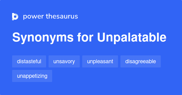 UNPALATABLE Synonyms: 886 Similar Words & Phrases