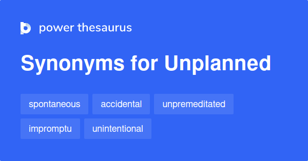 UNPLANNED Synonyms: 1 207 Similar Words & Phrases