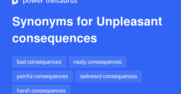 Unpleasant Consequences synonyms - 122 Words and Phrases for Unpleasant ...
