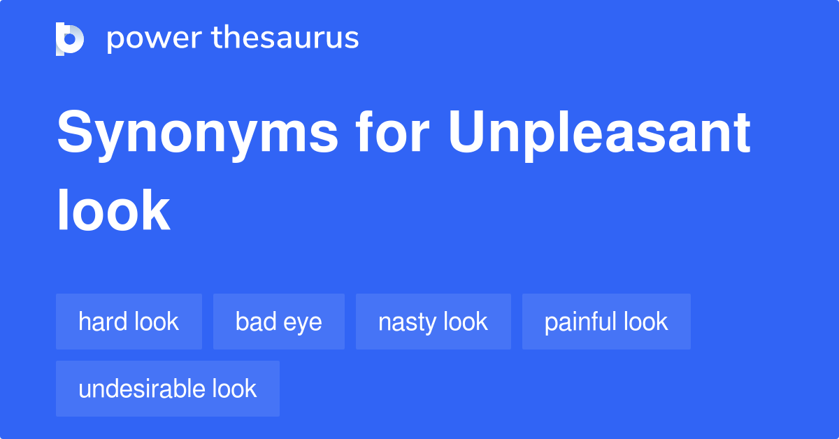 UNPLEASANT LOOK Synonyms: 62 Similar Phrases