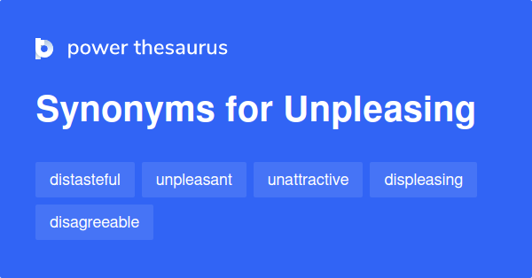 UNPLEASING Synonyms: 712 Similar Words & Phrases