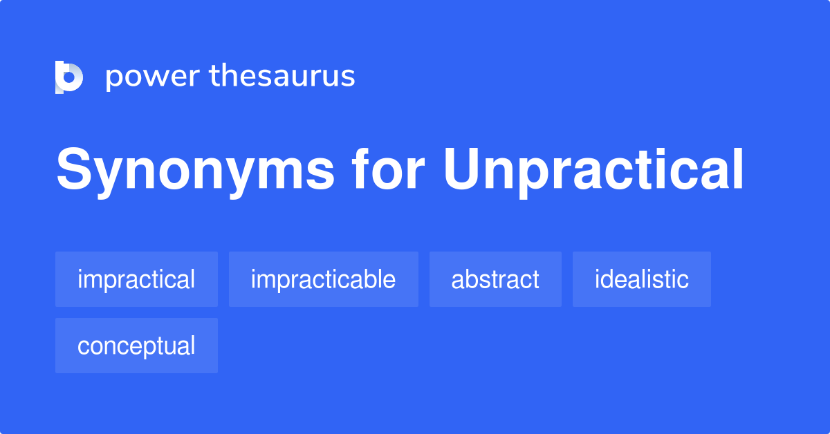 UNPRACTICAL Synonyms: 309 Similar Words & Phrases