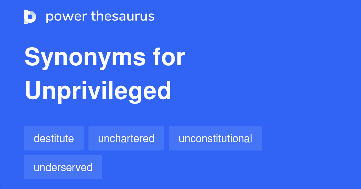 UNPRIVILEGED Synonyms: 478 Similar Words & Phrases